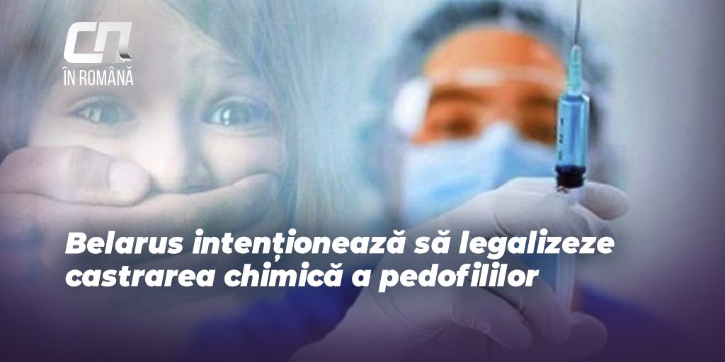Belarus intenționează să legalizeze castrarea chimică a pedofililor ...